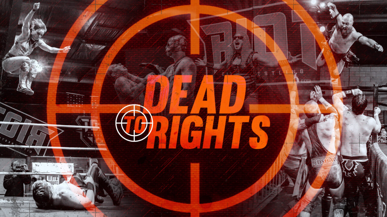 Dead To Rights | Riot City Wrestling